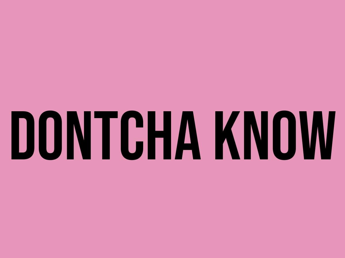 What Does Dontcha Know Mean? - Meaning, Uses and More - FluentSlang