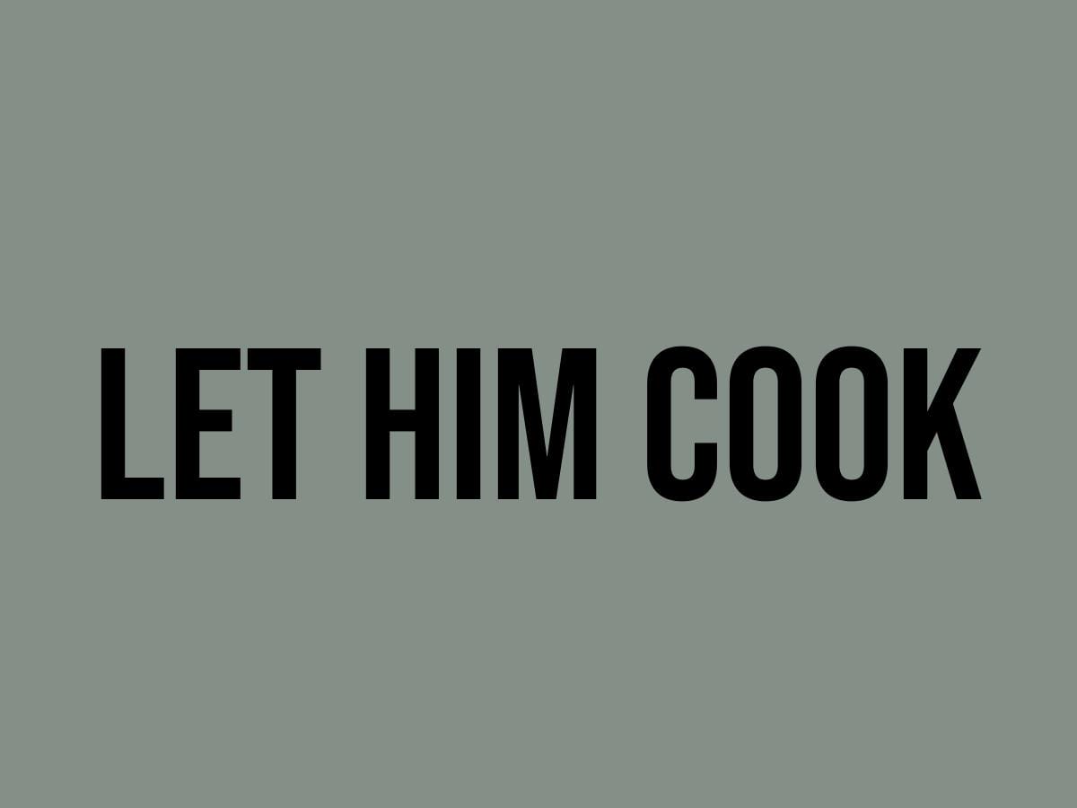What Does Let Him Cook Mean? - Meaning, Uses and More - FluentSlang