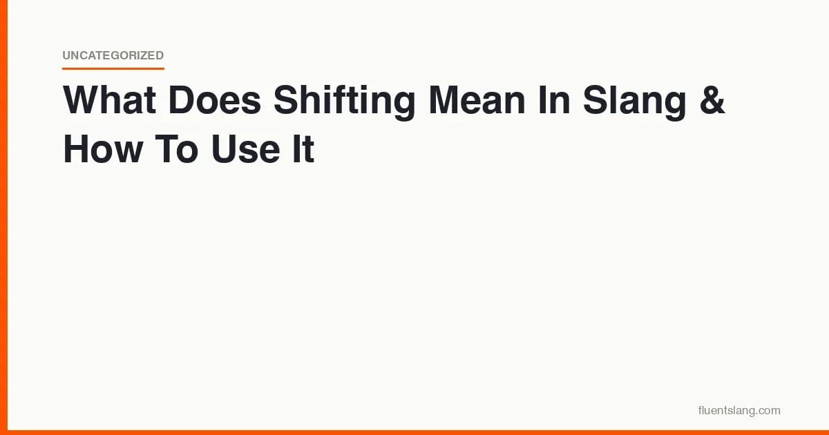 What Does Shifting Mean In Slang & How To Use It - FluentSlang